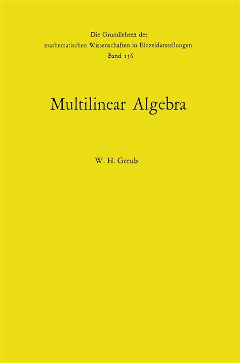 Multilinear Algebra Grundlehren Der Mathematischen Wissenschaften Werner H Greub