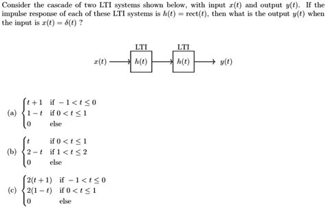 Solved Consider The Cascade Of Two Lti Systems Shown Below With Input Xt And Output Yt If