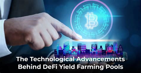 The Technological Advancements Behind DeFi Yield Farming Pools