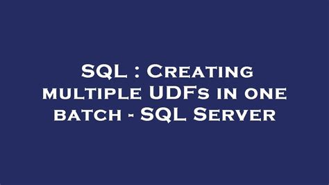 Sql Creating Multiple Udfs In One Batch Sql Server Youtube