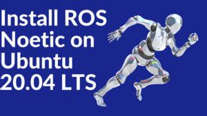 Learn ROS Noetic Installation On Ubuntu LTS LinuxShout