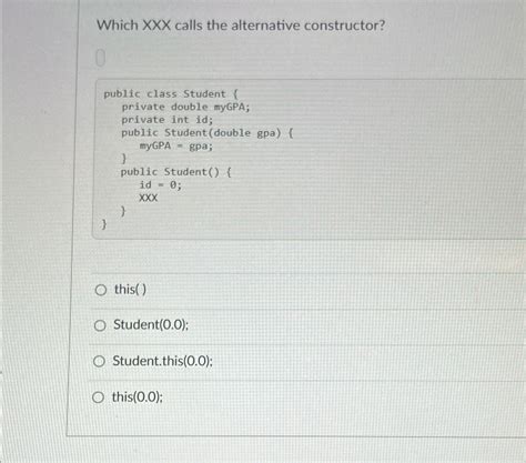 Solved Which XXX Calls The Alternative Constructor Public Chegg Com