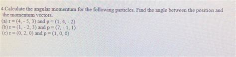 Solved Calculate The Angular Momentum For The Following Chegg