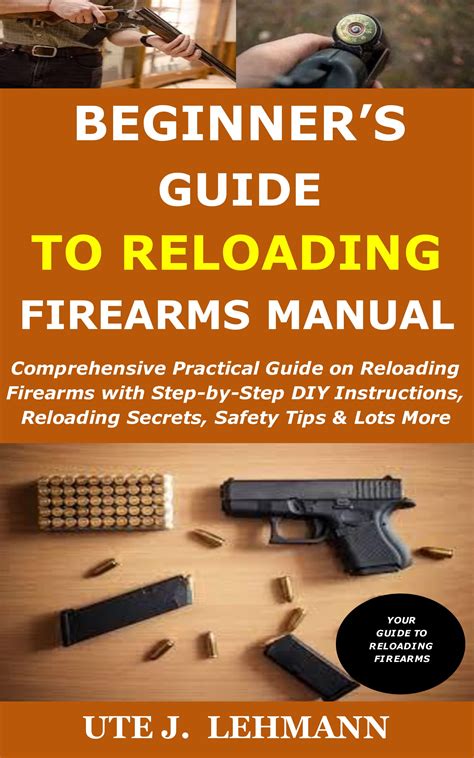 Beginners Guide To Reloading Firearms Manual Comprehensive Practical Guide On Reloading
