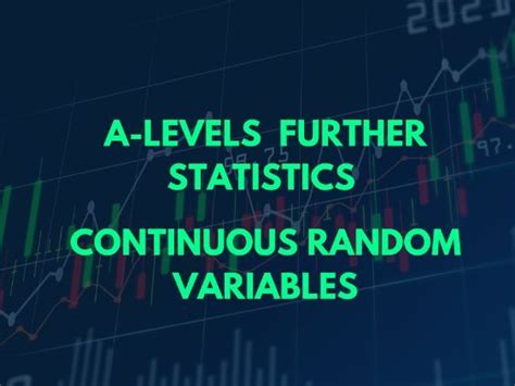 A Level Further Statistics Continuous Random Variables Lesson