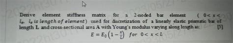 Solved Derive Element Stiffness Matrix For A 2 Noded Bar
