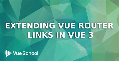 Extending Vue Router Links In Vue Vue Babe Articles