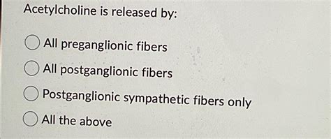 Solved Acetylcholine Is Released By All Preganglionic