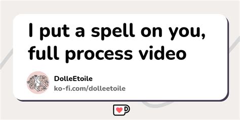 I put a spell on you, full process video - Ko-fi ️ Where creators get support from fans through ...