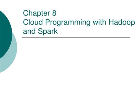 ppt chapter 8 cloud programming with hadoop and spark powerpoint