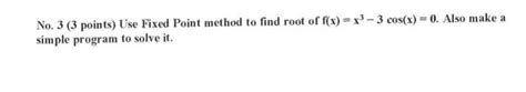 solved no 3 3 points use fixed point method to find root