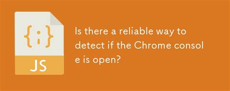 有沒有可靠的方法來偵測 chrome 控制台是否開啟？ js教程 php中文網