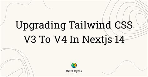 Upgrading Tailwind Css V3 To V4 In Nextjs 14