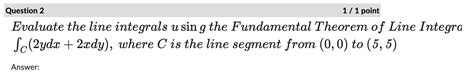 Solved Evaluate The Line Integrals Using The Fundamental Chegg