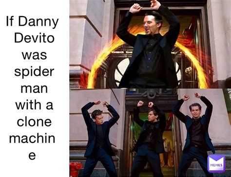 If Danny Devito Was Spider Man With A Clone Machine Memer Pikmen Memes