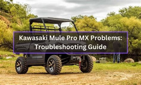 Kawasaki Mule Pro MX Problems: Troubleshooting Guide
