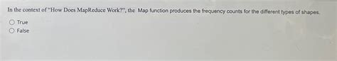 Solved In The Context Of How Does Mapreduce Work The Map