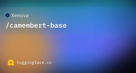 Xenova Camembert Base Hugging Face