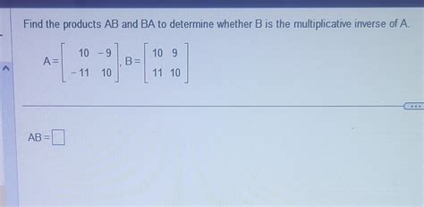 solved find the products ab and ba to determine whether b is