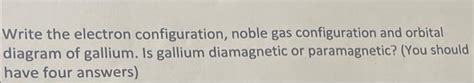 Solved Write The Electron Configuration Noble Gas Chegg