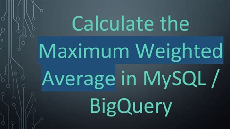 Calculate The Maximum Weighted Average In Mysql Bigquery Youtube