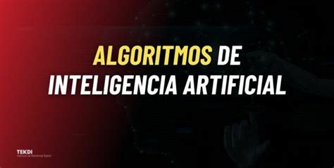 ¿cuáles Son Los Algoritmos De Inteligencia Artificial Blog Tekdi