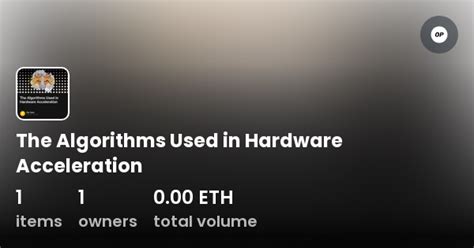 The Algorithms Used In Hardware Acceleration Collection Opensea