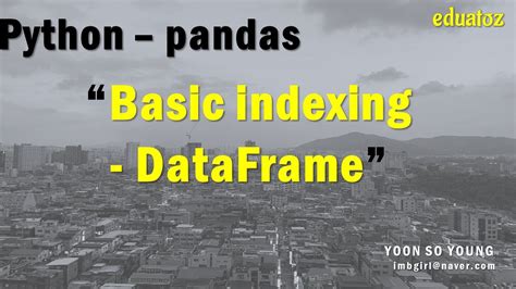 [PYTHON][pandas_23] Basic Indexing of DataFrame - YouTube