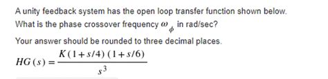 Solved A Unity Feedback System Has The Open Loop Transfer