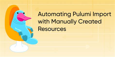 Automating Pulumi Import With Manually Created Resources Pulumi Blog