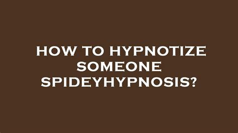 How to hypnotize someone spideyhypnosis? - YouTube