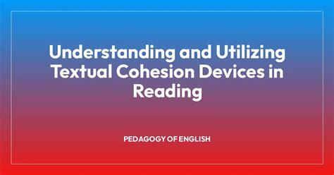 Understanding And Utilizing Textual Cohesion Devices In Reading • Teachers Institute