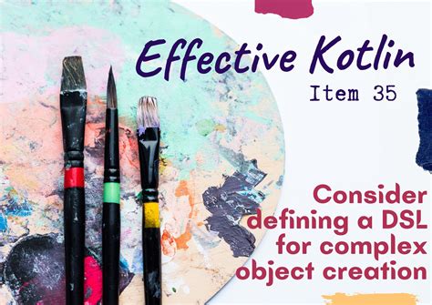 Effective Kotlin Item Consider Defining A DSL For Complex Object Creation