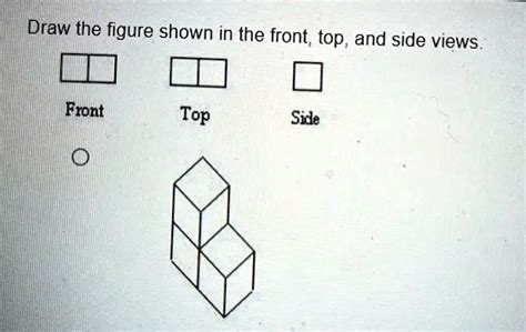 SOLVED Draw The Figure Shown In The Front Top And Side Views Front Side Top