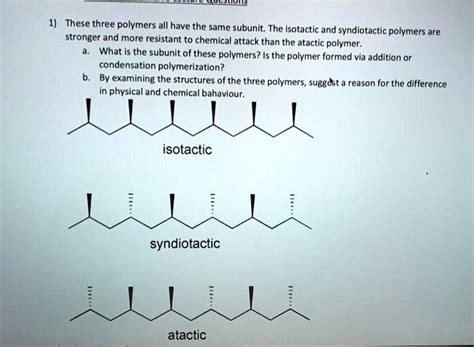 1 These Three Polymers All Have The Same Subunit The Isotactic And Syndiotactic Polymers Are