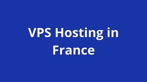 Unveiling Vps Hosting In France Building Your Strong Digital Domain