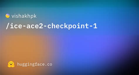 Vishakhpkice Ace2 Checkpoint 1 · Hugging Face