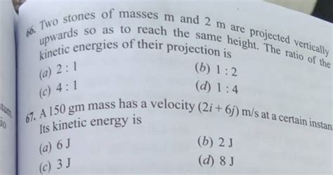 Two Stones Of Masses M And 2 M Are Projected Vertically Kinetic Energies