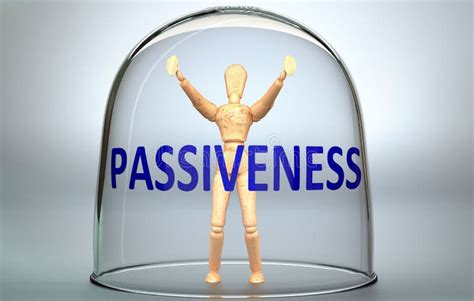 Passiveness Can Separate A Person From The World And Lock In An