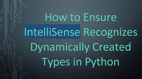 How To Ensure Intellisense Recognizes Dynamically Created Types In