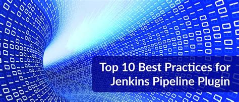 Top 10 Best Practices For Jenkins Pipeline Plugin