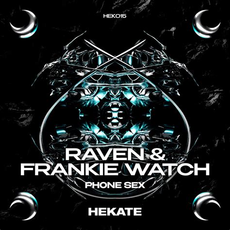 Frankie Watch Raven Ca Phone Sex Hekate Records Music