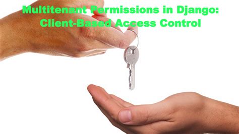 Multitenant Permissions In Django Client Based Access Control By Fahim Ahmed Django