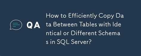 如何在sql Server中具有相同或不同模式的表之間有效率地複製資料? Mysql教程 Php中文網 如何在sql Server中具有相同或不同模式的表之間有效率地複製資料? Mysql教程 Php中文網