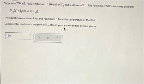 Solved Suppose A 250 Ml Flask Is Filled With 0 80 Mol Of H