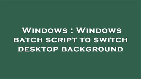 Windows Windows Batch Script To Switch Desktop Background Youtube