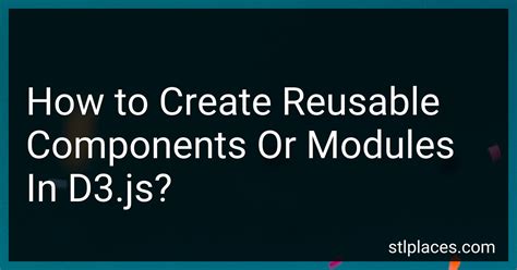 how to create reusable components or modules in d3 js in 2024