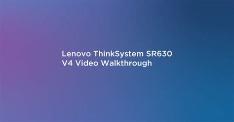 Lenovo Thinksystem Sr630 V4 Video Walkthrough Lenovo Press