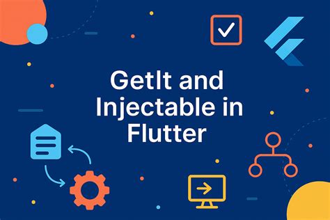 Mastering Dependency Injection In Flutter With Getit And Injectable