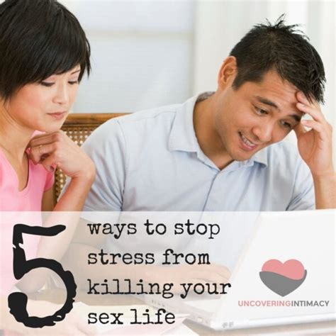Ways To Stop Stress From Killing Your Sex Life Uncovering Intimacy